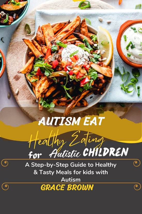 Autism Eat: Healthy Eating for Autistic Children (ebook), Grace Brown ...