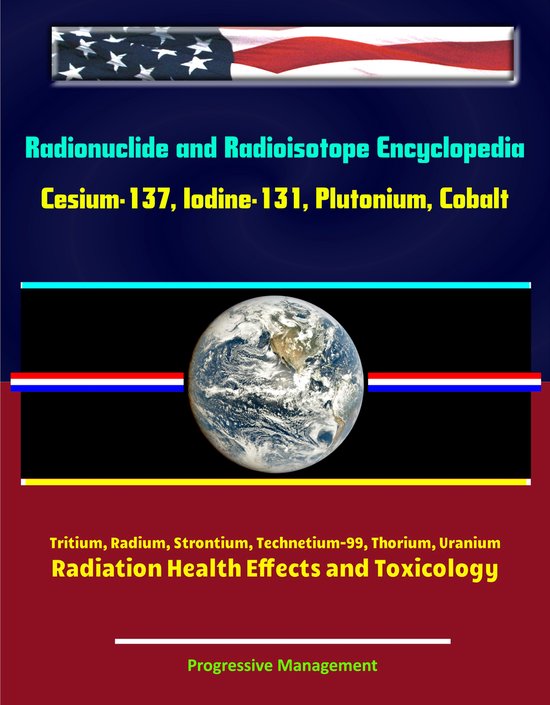 Radionuclide and Radioisotope Encyclopedia: Cesium-137, Iodine-131 ...