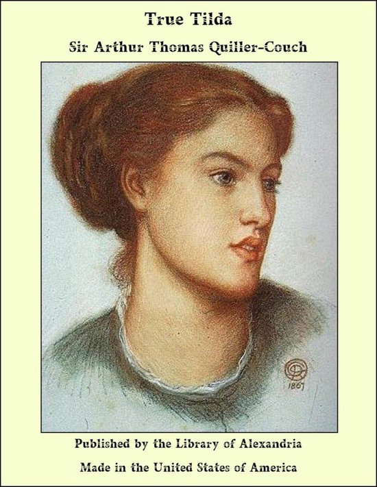 True Tilda (ebook), Sir Arthur Thomas Quiller-Couch | 9781465594228 ...