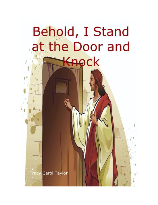 Behold, I Stand at the Door and Knock (ebook), Tracy Carol Taylor ...