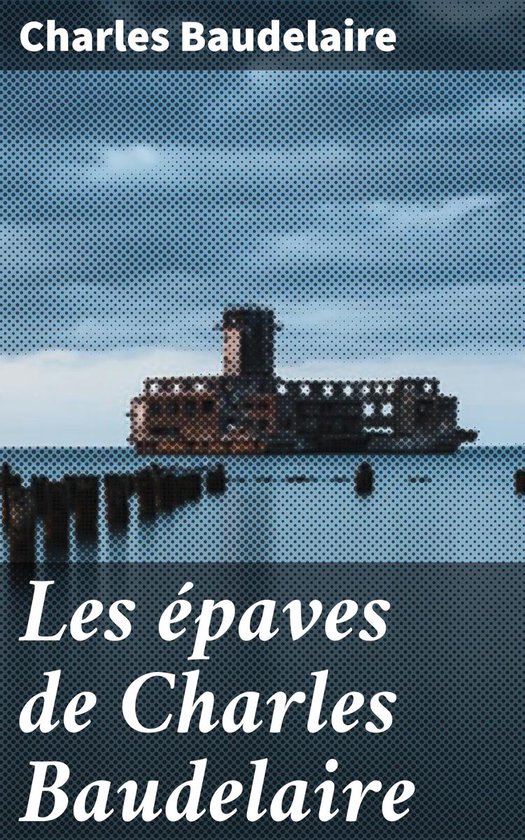 Les épaves de Charles Baudelaire (ebook), Charles Baudelaire ...