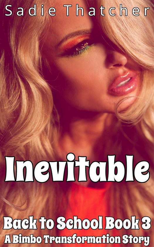 Back to School - Inevitable: A Bimbo Transformation Story (ebook), Sadie Thatcher |... | bol.com