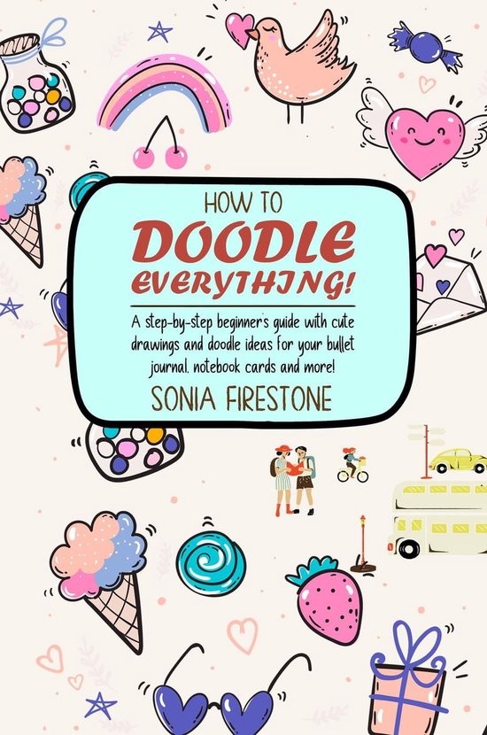 How to Doodle Everything!: A Step-By-Step Beginner's Guide With Cute Drawings And... | bol.com