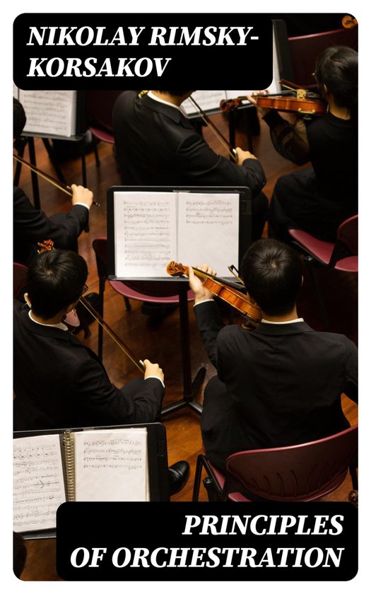 Principles of Orchestration (ebook), Nikolay Rimsky-Korsakov | 8596547388753 | Boeken | bol.com