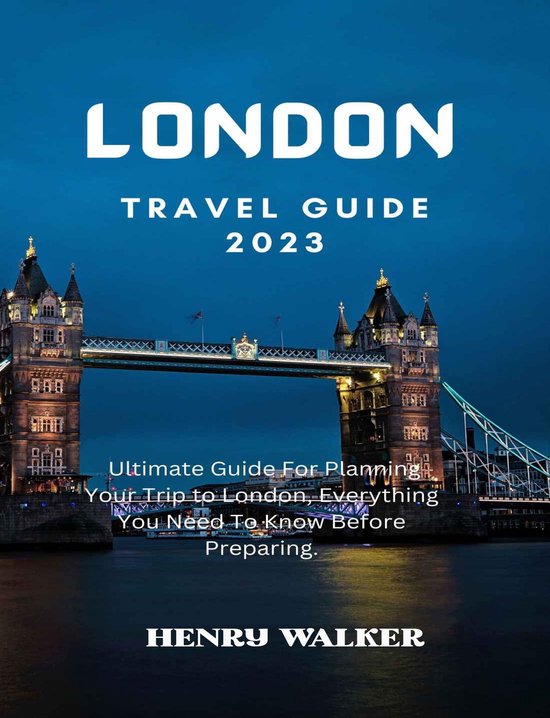 London Travel Guide 2023: Ultimate Guide for Planning Your Trip to ...