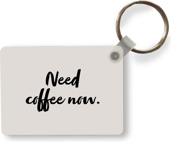 Sleutelhanger - Quotes - Spreuken - Need coffee now - Koffie ...