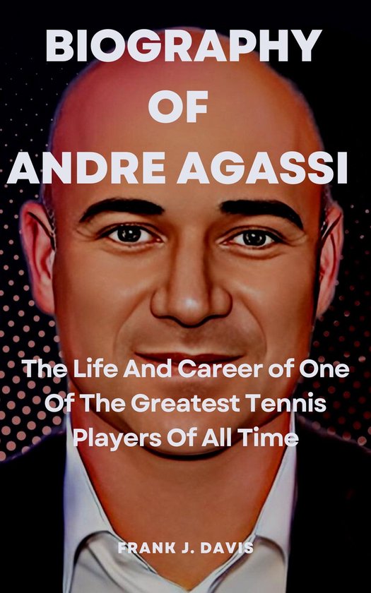 Biography of Andre Agassi (ebook), Frank J. Davis | 1230005949434 ...