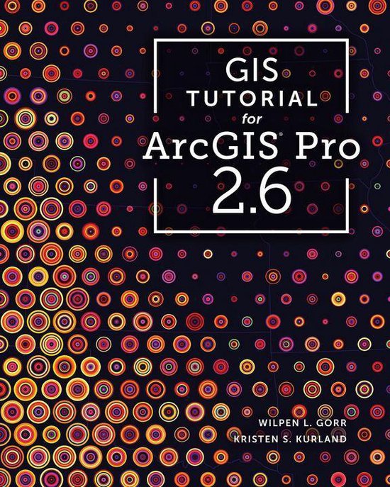 GIS Tutorials - GIS Tutorial for ArcGIS Pro 2.6 (ebook), Wilpen L. Gorr |... | bol