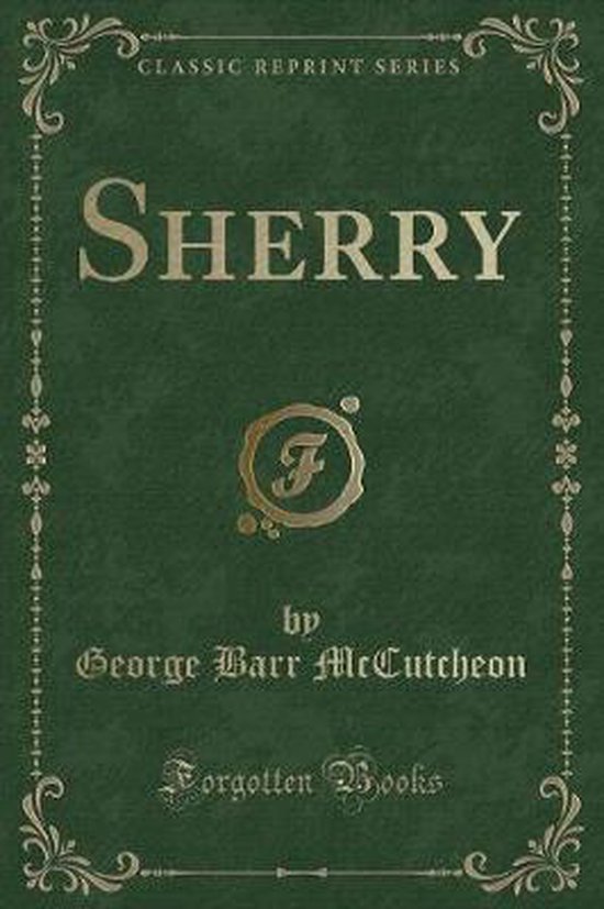 Sherry (Classic Reprint), GEORGE BARR McCUTCHEON | 9781331088707 ...