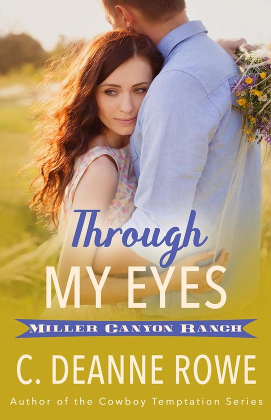 Miller Canyon Ranch Series - Through My Eyes (ebook), C. Deanne Rowe | 9781946122513... | bol.com