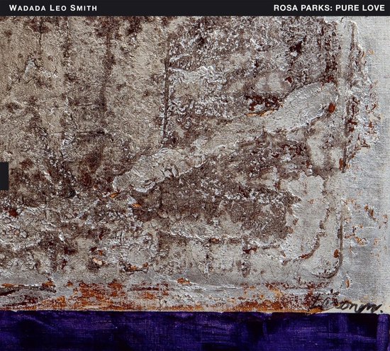 Wadada Leo Smith - Rosa Parks: Pure Love - An Oratorio Of Seven Songs ...