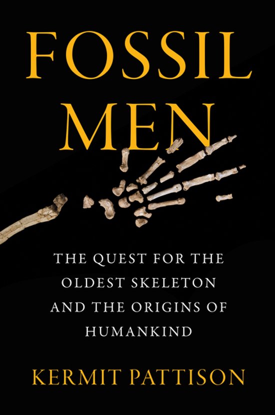 Fossil Men: The Quest for the Oldest Skeleton and the Origins of ...