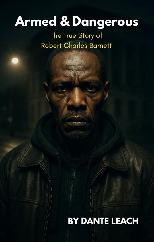 Armed & Dangerous: The True Story of Robert Charles Barnett (ebook ...