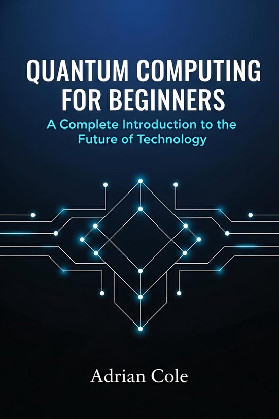 Quantum Computing for Beginners: A Complete Introduction to the Future ...