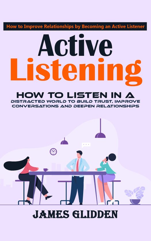 Active Listening: How to Improve Relationships by Becoming an Active ...