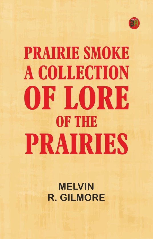 Prairie Smoke, a Collection of Lore of the Prairies (ebook), Melvin R ...