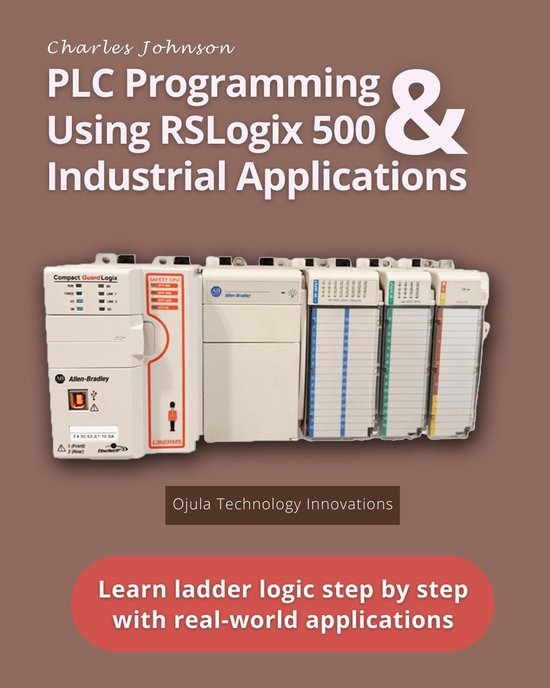 PLC Programming Using RSLogix 500 & Industrial Applications (ebook), Charles H Johnson... | bol.com
