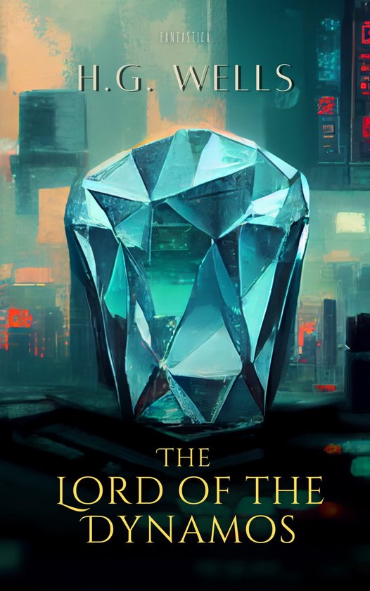 World Classics - The Lord of the Dynamos (ebook), H G Wells ...