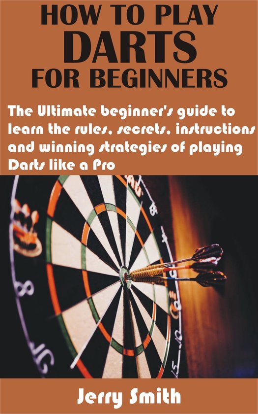 HOW TO PLAY DARTS FOR BEGINNERS (ebook), Jerry Smith | 1230005748280 ...