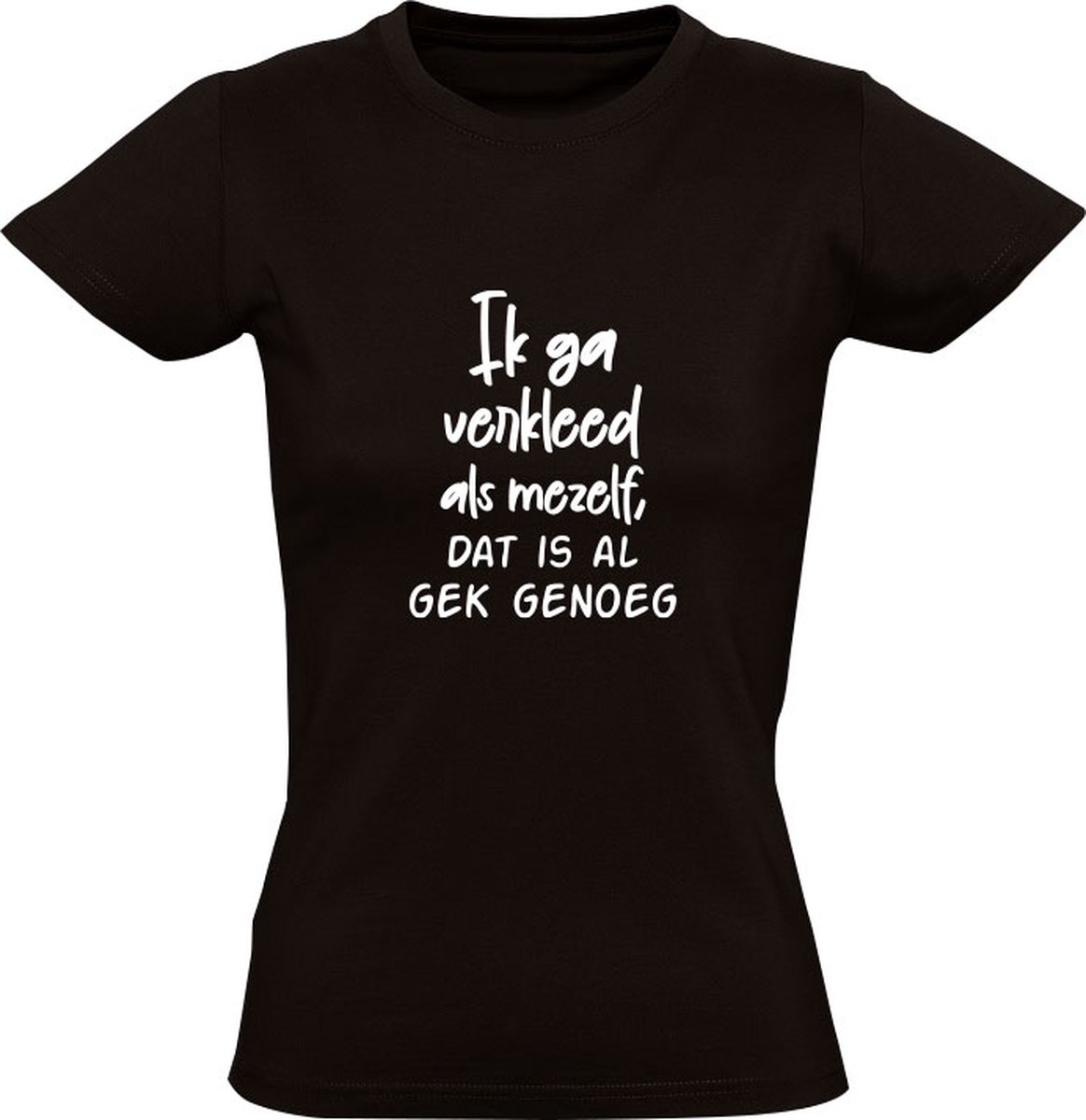 Ik ga verkleed als mezelf, dat is al gek genoeg Dames T-shirt ...