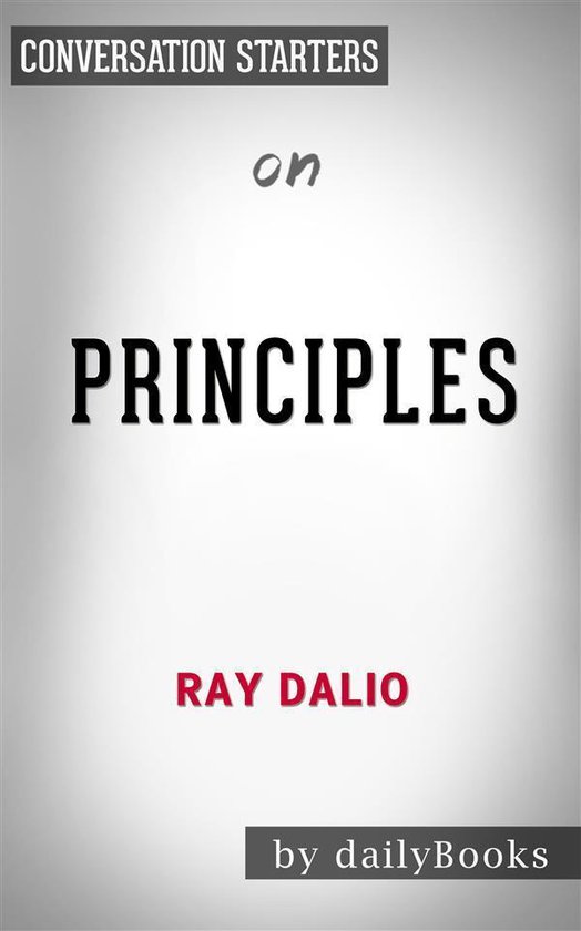 Principles: Life and Work: by Ray Dalio | Conversation Starters (ebook ...