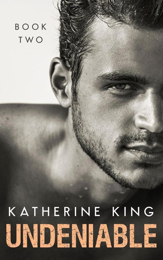 Undeniable 2 - Undeniable: Book Two (ebook), Katherine King ...