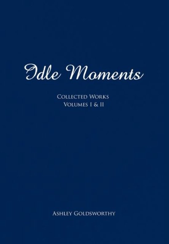 Idle Moments, Ashley Goldsworthy | 9781457501456 | Boeken | bol.com