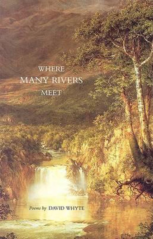 Where Many Rivers Meet, David Whyte | 9780962152412 | Boeken | bol