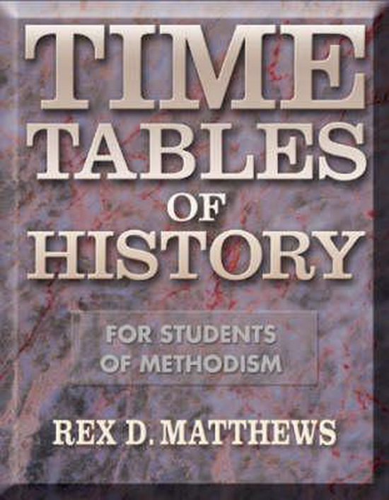 Time Tables of History for Students of Methodism, Rex D. Matthews ...