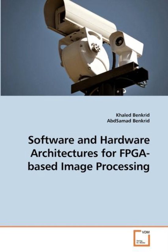 Software and Hardware Architectures for FPGA-based Image Processing | 9783639239232 |... | bol.com