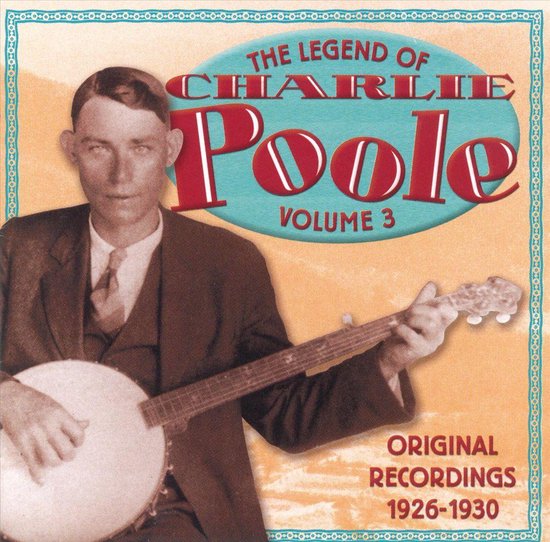 Legend Of Charlie Poole 3, Charlie Poole | Muziek | bol