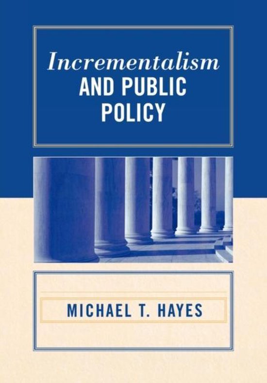 Incrementalism and Public Policy | 9780761834137 | Michael T. Hayes ...