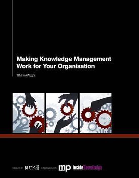 Making Knowledge Management Work for Your Organisation | 9781908640130 | Tim Hawley |... | bol