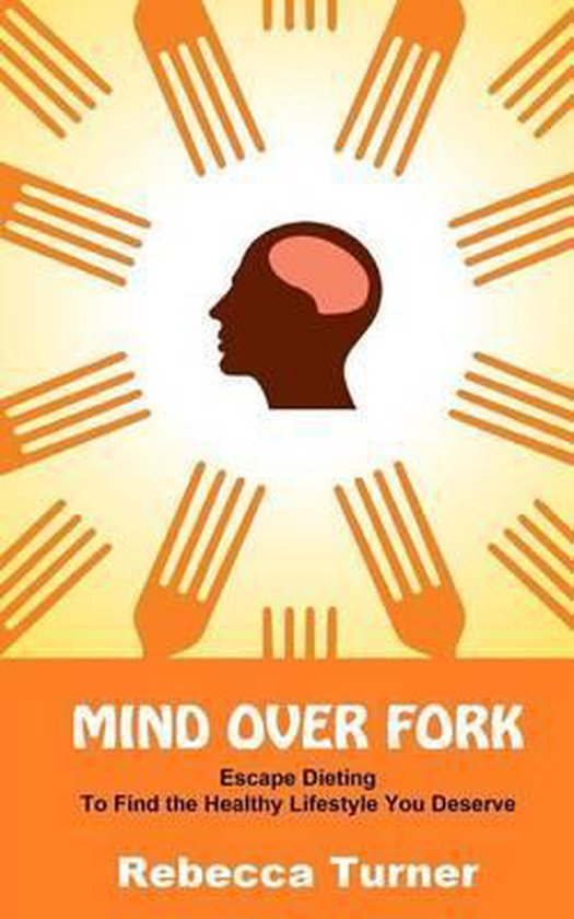 Mind Over Fork, Rebecca Turner | 9781941644447 | Boeken | bol