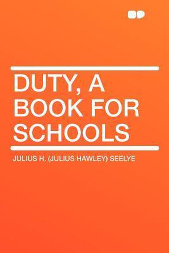 Duty, a Book for Schools, Julius H Seelye | 9781407686011 | Boeken ...