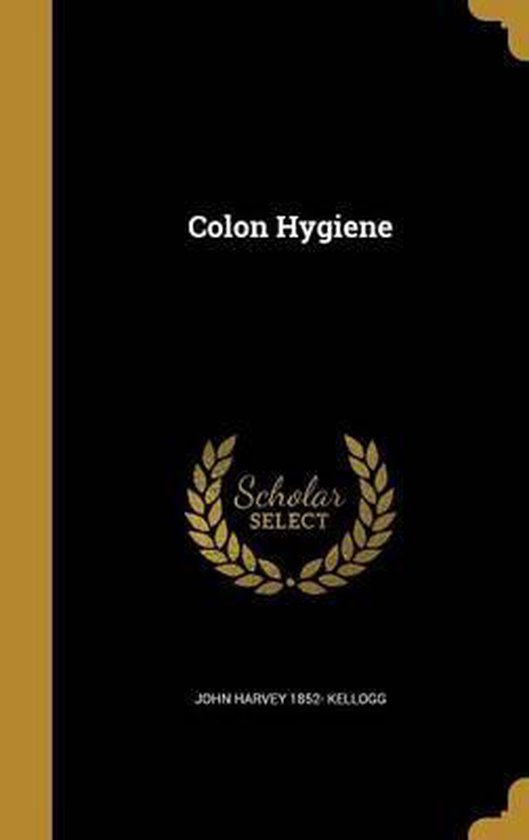 Colon Hygiene, John Harvey 1852- Kellogg | 9781361534489 | Boeken | bol.com