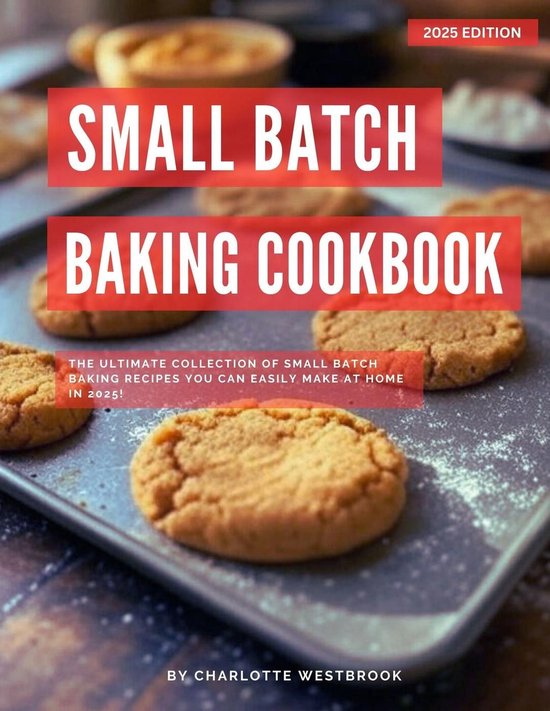 The Top Baking Recipes for 2025! - Small Batch Baking Cookbook: The ...