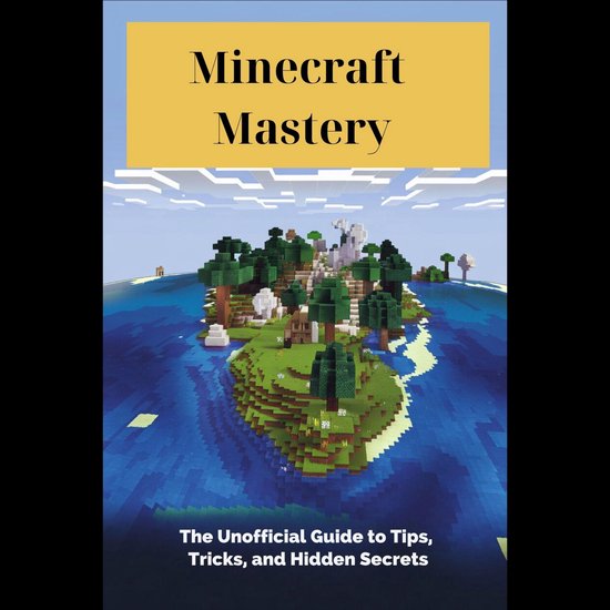 Minecraft Mastery: The Unofficial Guide to Tips, Tricks, and Hidden ...