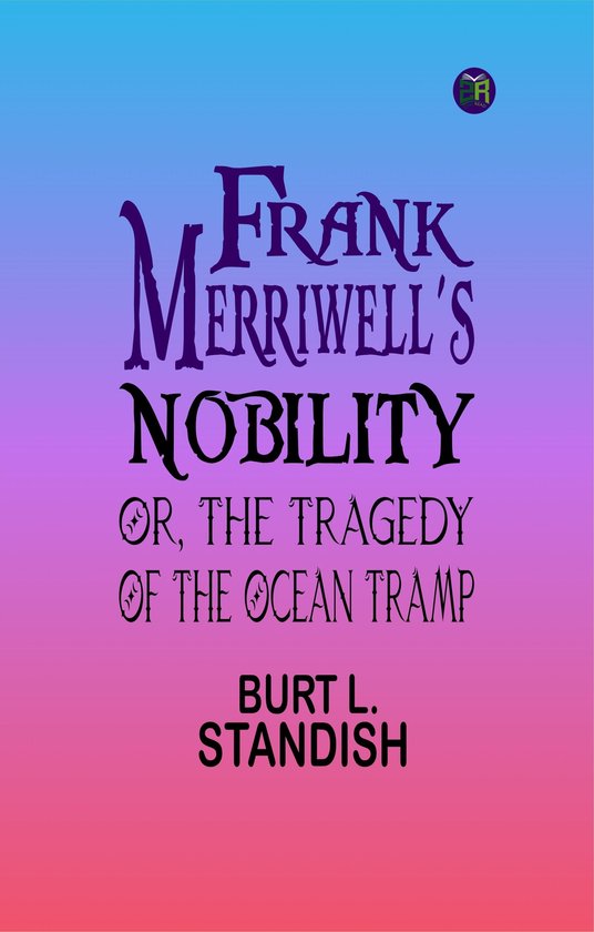 Frank Merriwell's Nobility; Or, The Tragedy of the Ocean Tramp (ebook ...