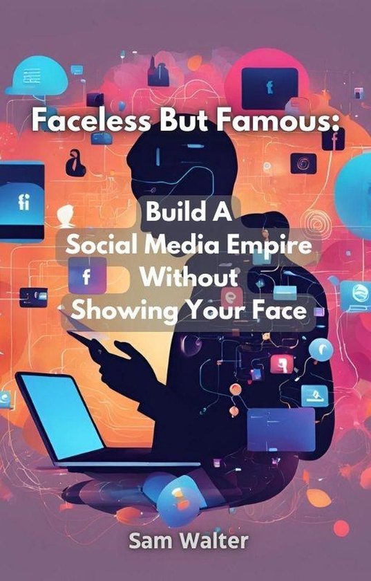 Faceless But Famous: Build A Social Media Empire Without Showing Your ...