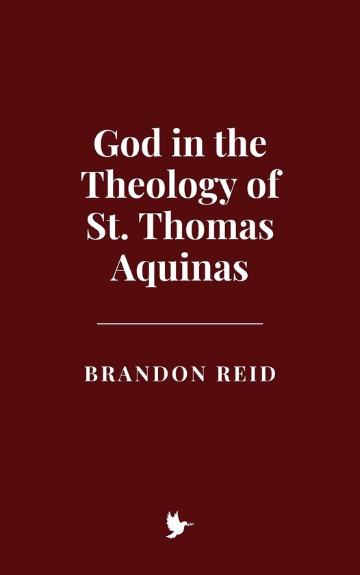 God in the Theology of St. Thomas Aquinas (ebook), Brandon Reid ...