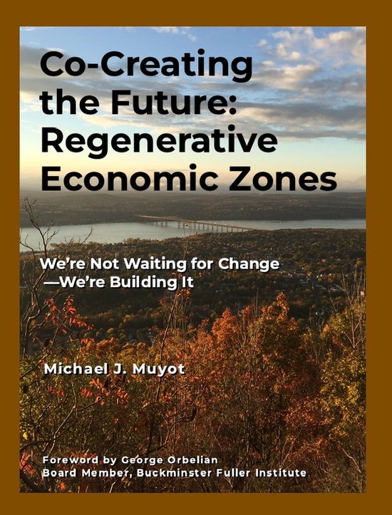 CO-CREATING THE FUTURE: REGENERATIVE ECONOMIC ZONES (ebook), Michael Muyot |... | bol