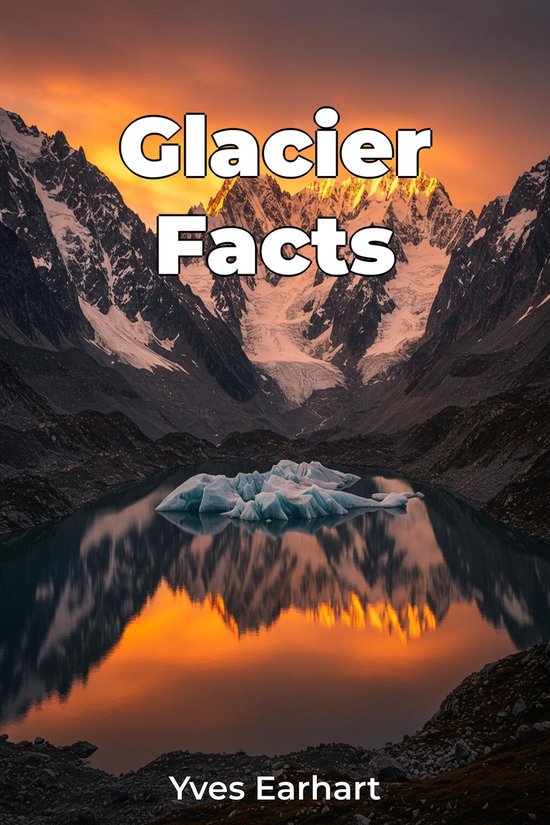 Glacier Facts (ebook), Yves Earhart | 9788233969295 | Boeken | bol