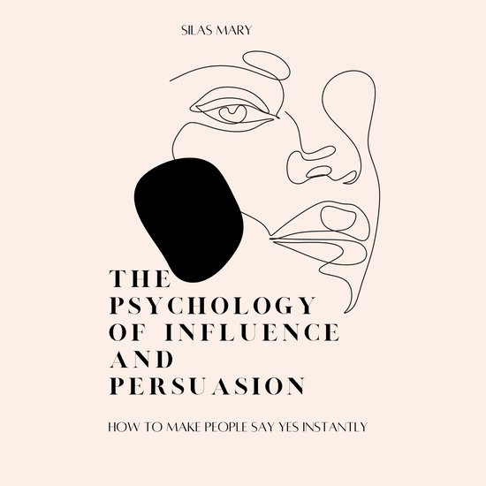 Psychology of Influence and Persuasion, The, SILAS MARY | 9798347767250 | Boeken | bol