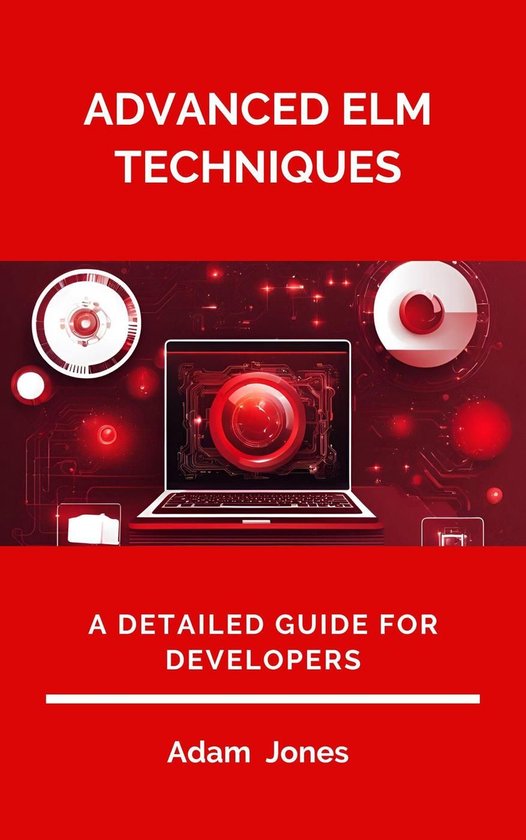 Advanced Elm Techniques: A Detailed Guide for Developers (ebook), Adam Jones |... | bol
