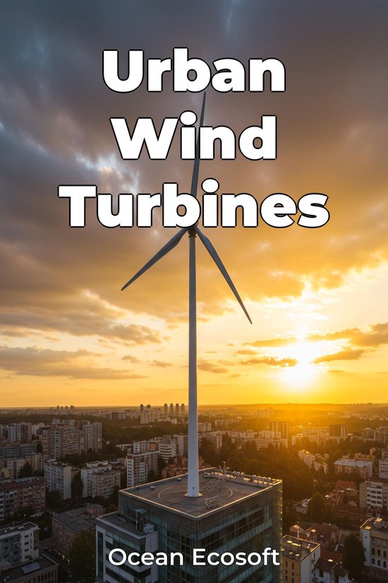 Urban Wind Turbines (ebook), Ocean Ecosoft | 9788235212870 | Boeken | bol