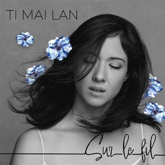 Ti Mai Lan - Sur Le Fil (CD), Ti Mai Lan | Muziek | bol