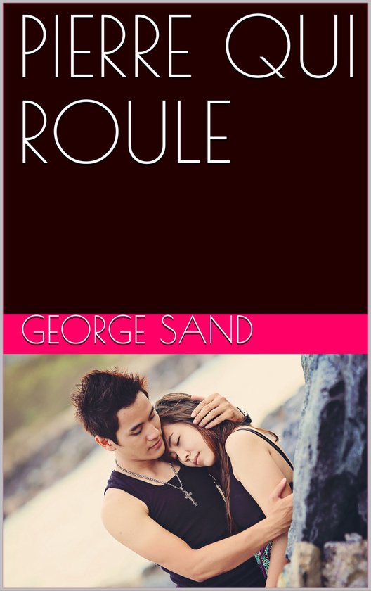 PIERRE QUI ROULE (ebook), George Sand | 1230003632420 | Boeken | bol.com