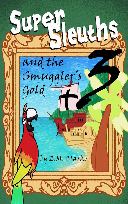 Super Sleuths 3 - Super Sleuths and the Smugglers Gold (ebook), E.M ...