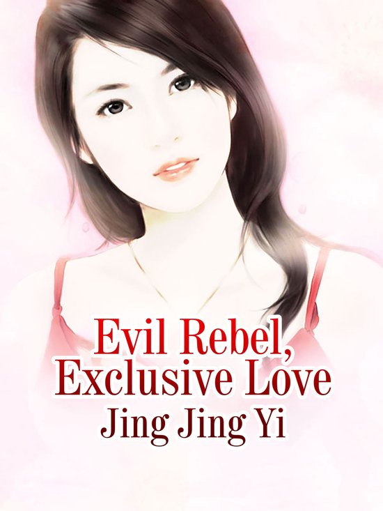 Volume 1 1 - Evil Rebel, Exclusive Love (ebook), Jing Jingyi ...